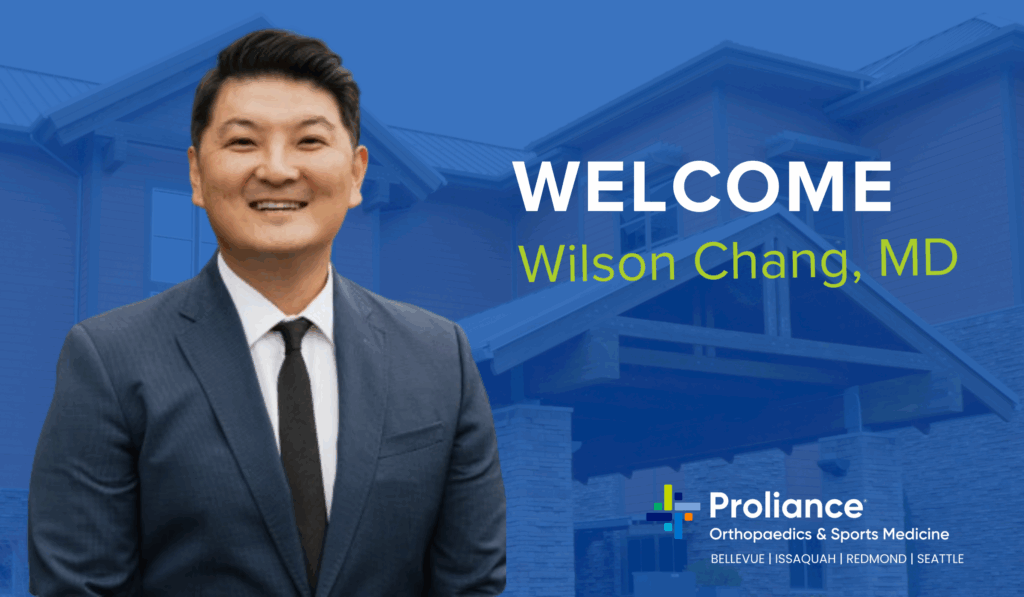 Welcome Dr. Wilson Chang! - Proliance Orthopaedics & Sports Medicine